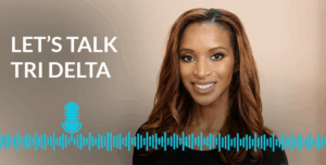 Finding Tri Delta After College, Making an Impact That Lasts - Tri Delta